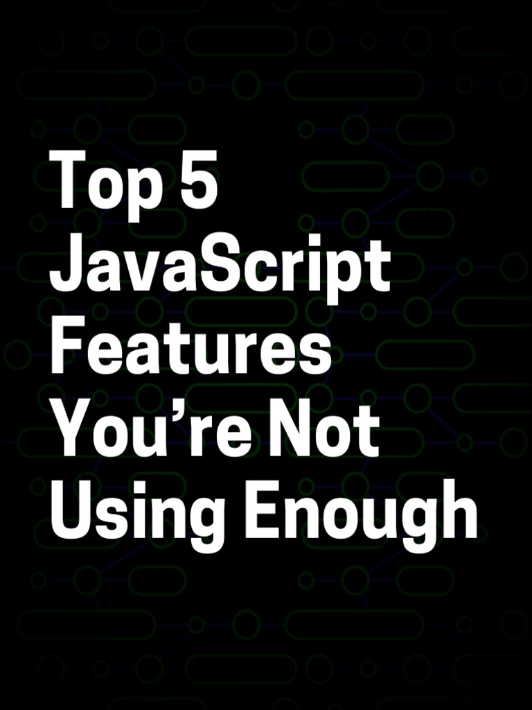 Top 5 JavaScript Features You're Not Using Enough | PDF