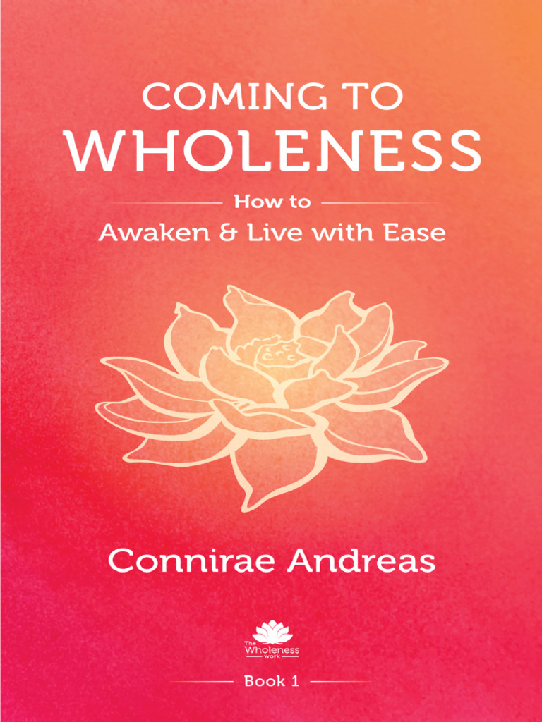 Coming To Wholeness How To Awaken and Live With Ease The Wholeness Work Book 1 - Connirae ...