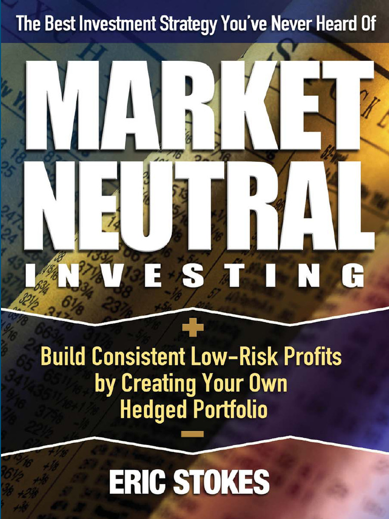 Market Neutral Investing Build Consistent Low-Risk Profits by Creating ...