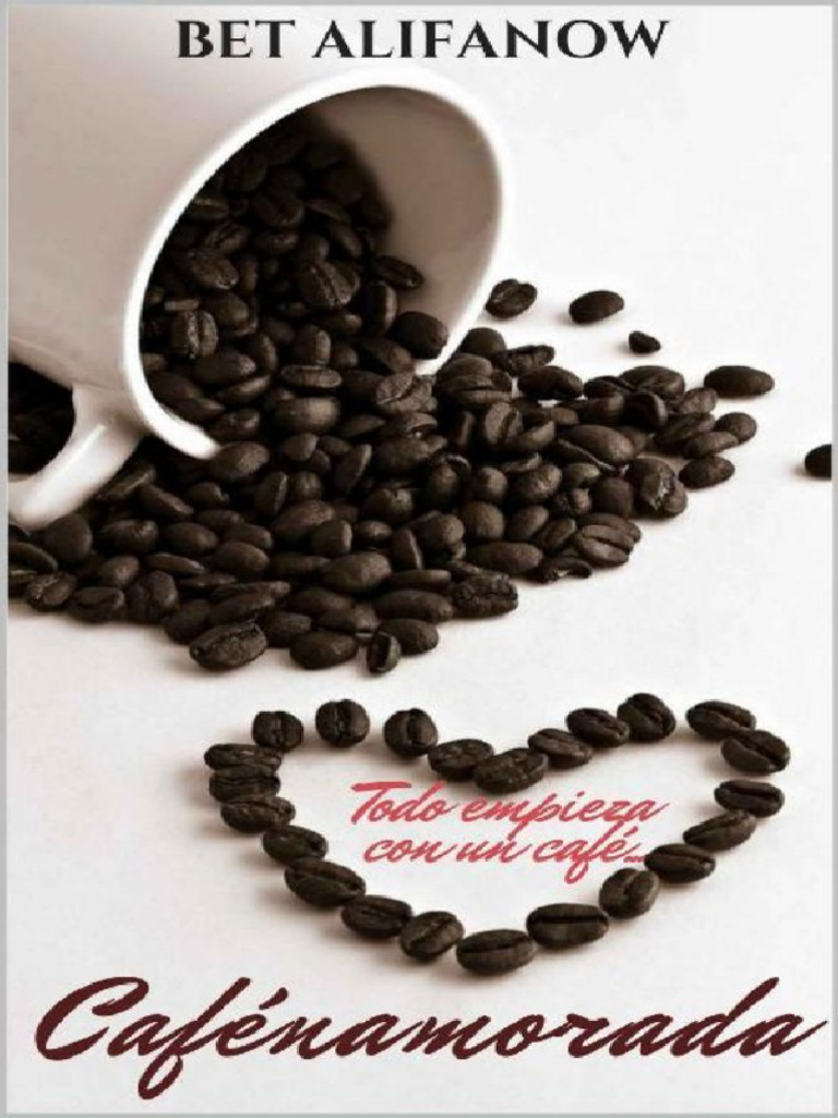 Cafenamorada_Todo_empieza_con_un_cafe_Bet_Alifanow | PDF | café