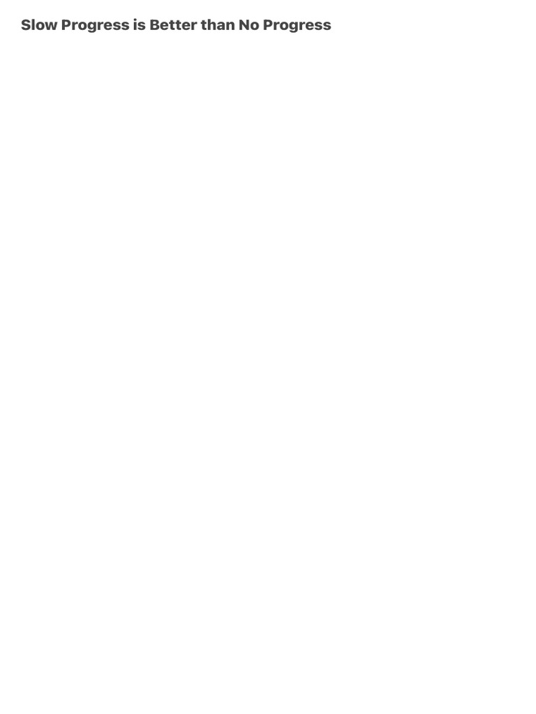 Slow Progress Is Better Than No Progress | PDF