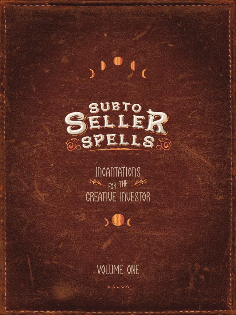Subto Seller Spells - Incantations For The Creative Investor | PDF