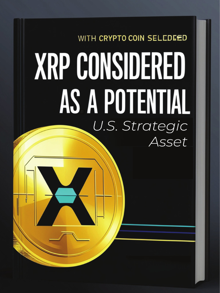 XRP Considered As A Potential U.S. Strategic Reserve Asset | PDF | Cryptocurrency | Global ...