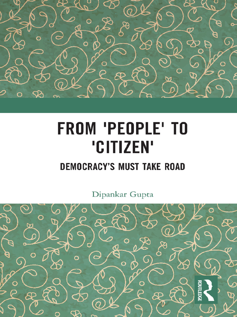 Dipankar Gupta - From Â Peopleâ To Â Citizenâ - Democracyâ S Must Take ...