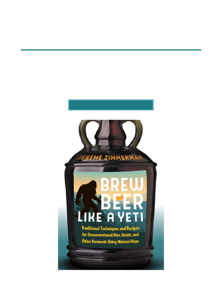Brew Beer Like A Yeti Traditional Techniques and Recipes For ...