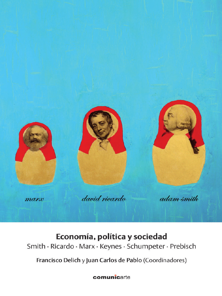 Economía, Política y Sociedad_smith,Ricardo,Marx,Keynes,Schumpeter,Prebisch | PDF