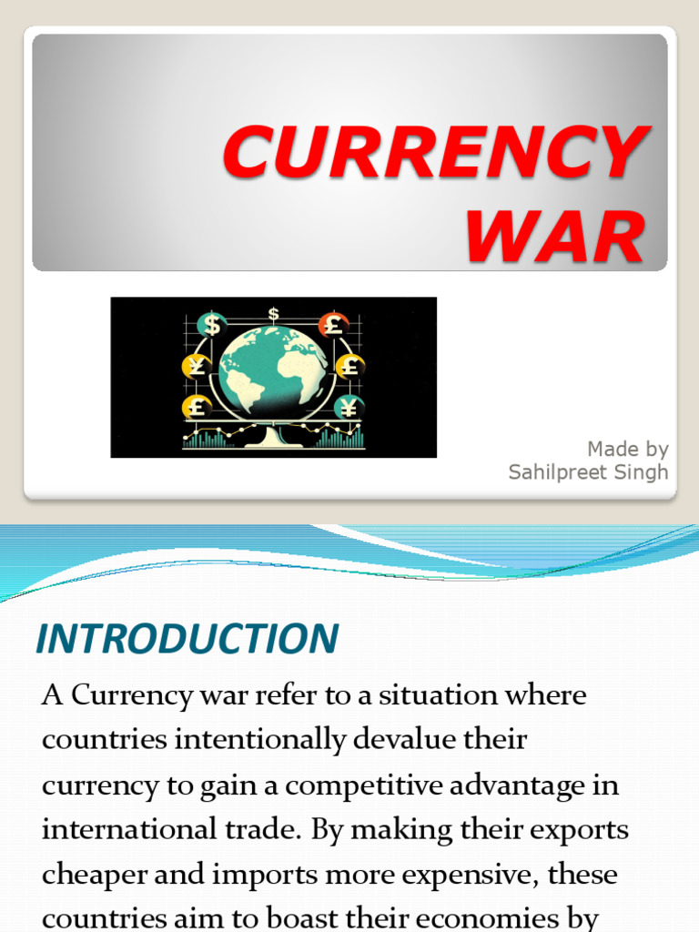CURRENCY WAR PPT BY SAHILPREET | PDF | Devaluation | Exports