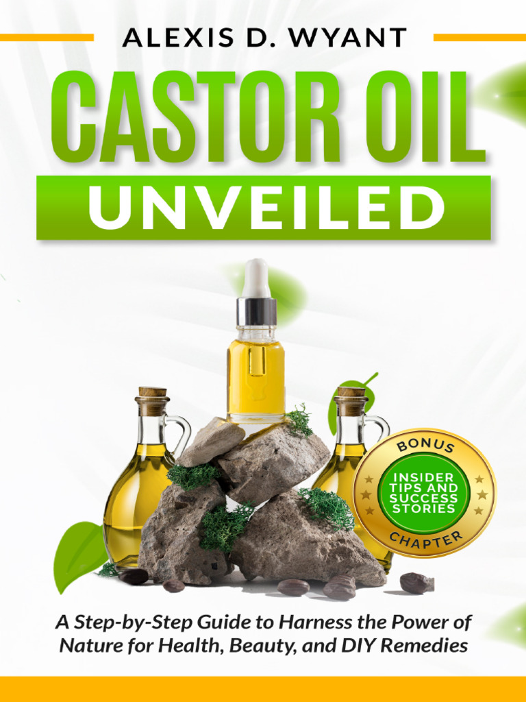 Castor Oil Unveiled A Step by Step Guide To Harness The Power of | PDF ...
