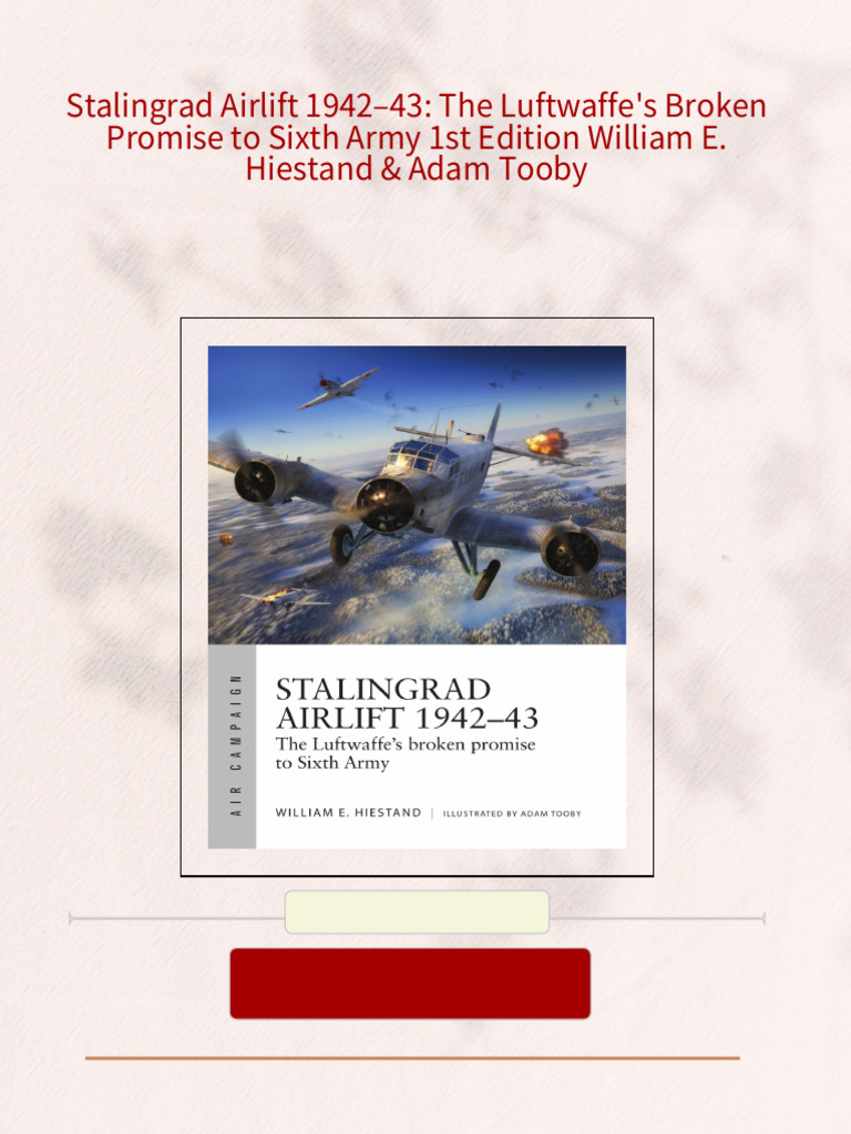 Stalingrad Airlift 1942-43: The Luftwaffe's Broken Promise To Sixth ...