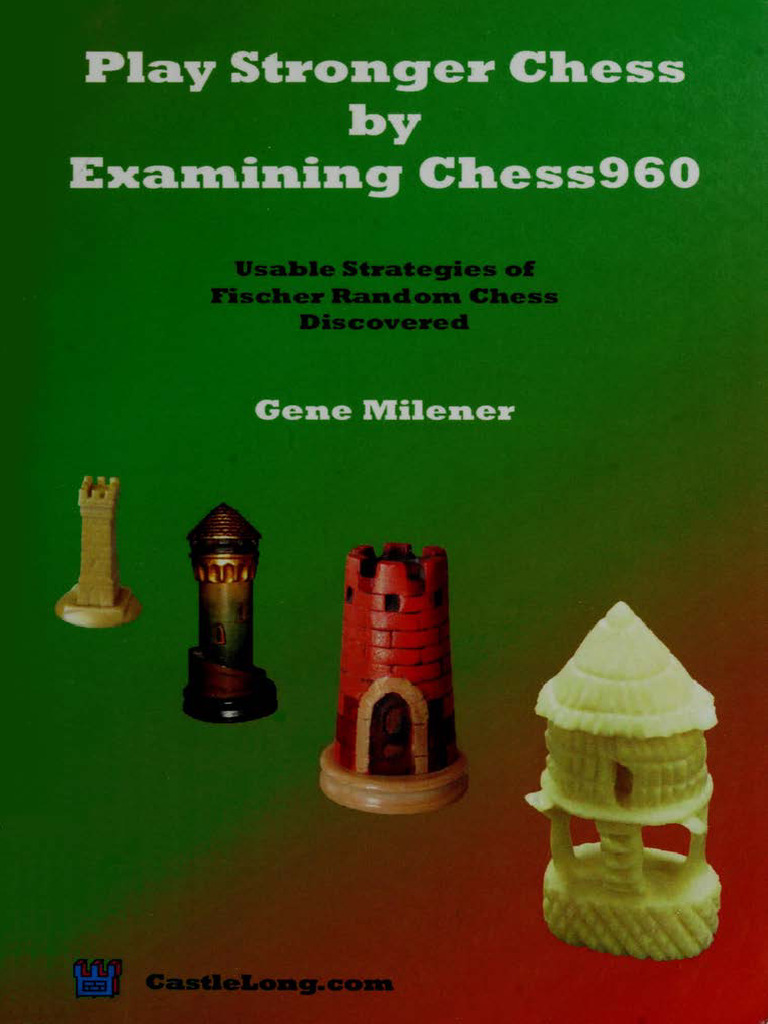 Milener G - 2006 - Play Stronger Chess by Examining Chess960 - Usable Strategies of Fischer ...
