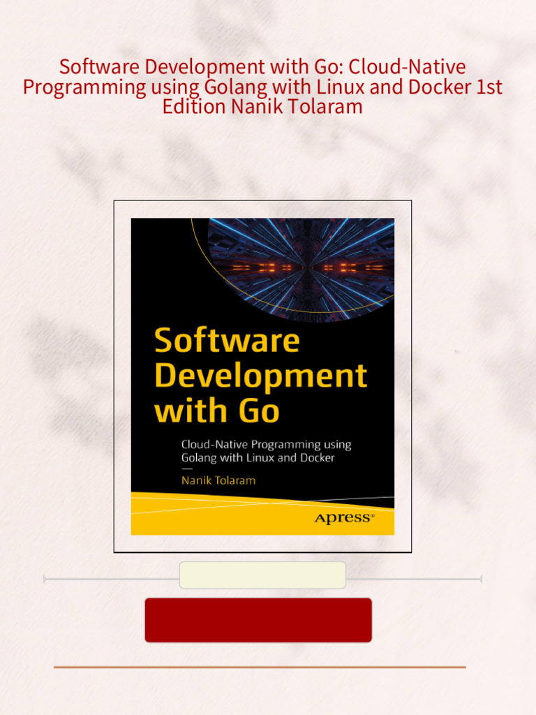 Software Development with Go: Cloud-Native Programming using Golang with Linux and Docker 1st ...