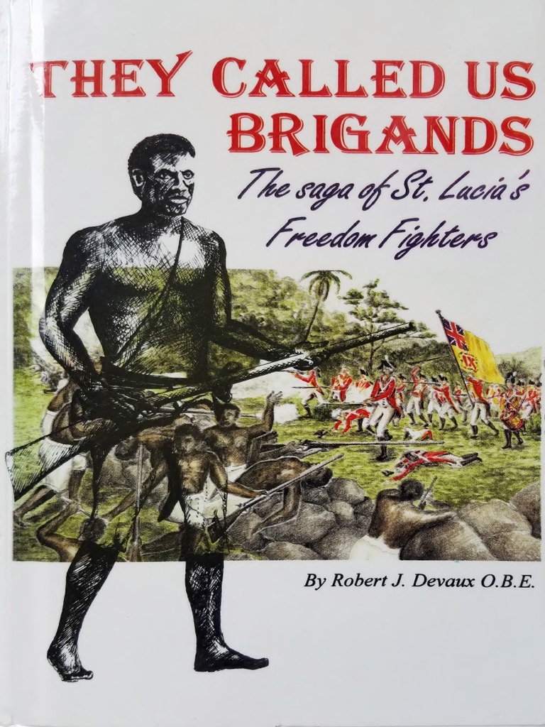 They Called Us Brigands the Saga of St. Lucias Freedom Fighters (Robert J. Devaux Patrick a.B ...