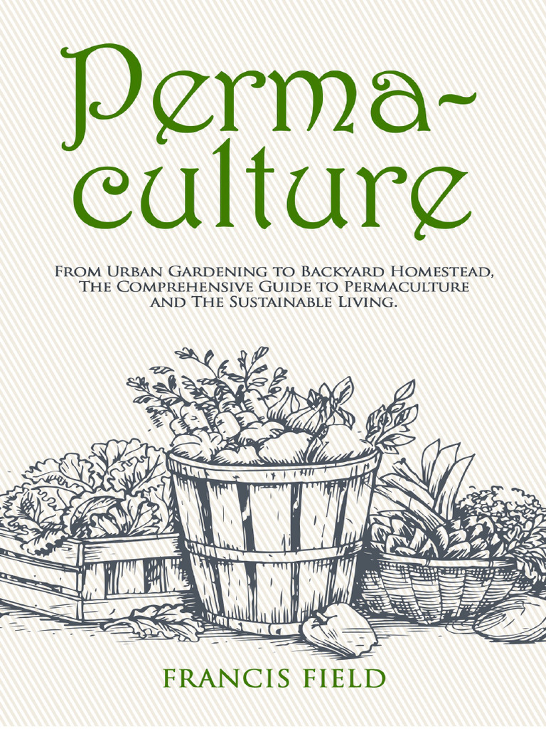 Permaculture - From Urban Gardening To Backyard Homestead, The ...