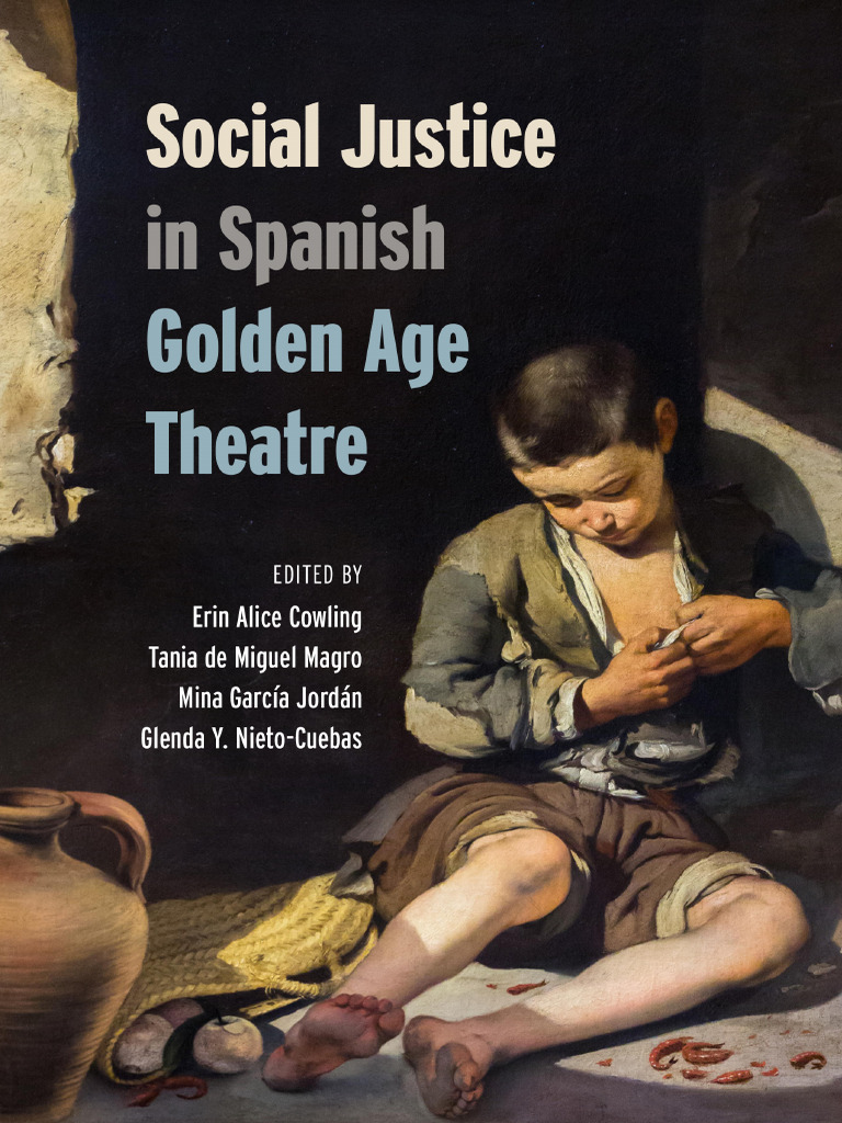 Social Justice in Spanish Golden Age Theatre (Erin Cowling (Editor) Etc ...