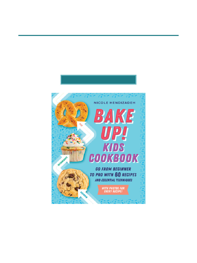 Most Anticipated Bake Up! Kids Cookbook Go from Beginner to Pro with 60 Recipes and Essential ...