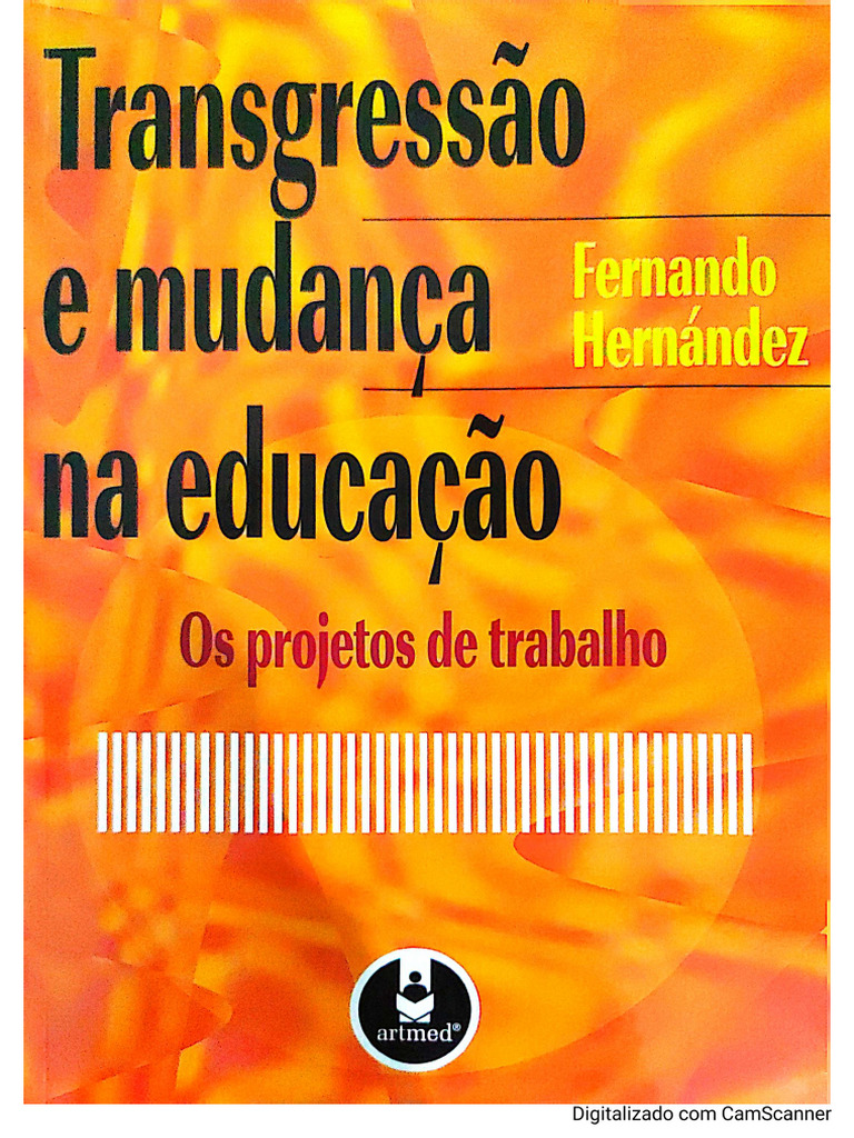 Transgressão e mudança na educação - os projetos de trabalho | PDF
