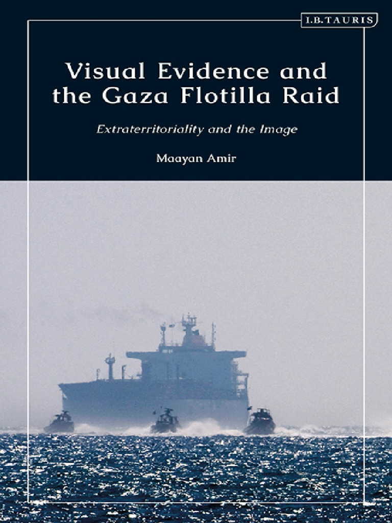 Maayan Amir - Visual Evidence and The Gaza Flotilla Raid - Extraterritoriality and The Image-I.B ...