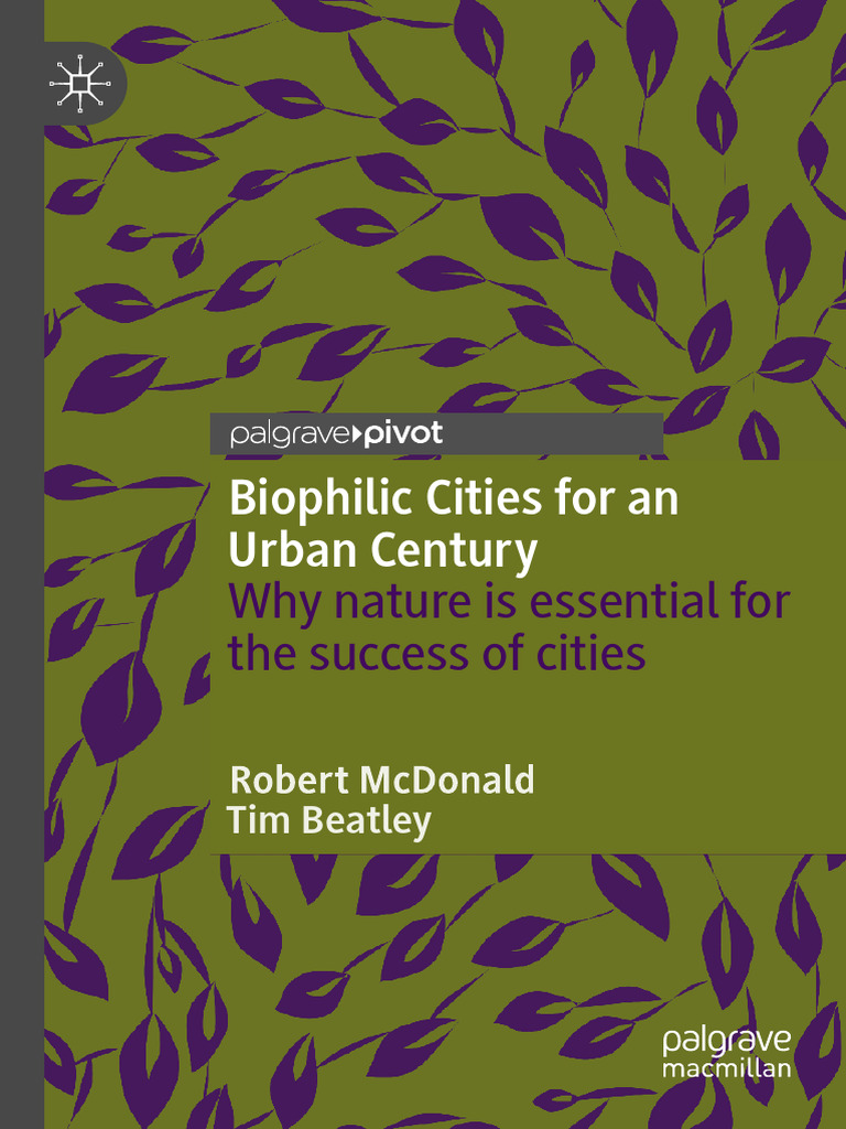 Biophilic cities for an urban century, why nature is essential for-the ...
