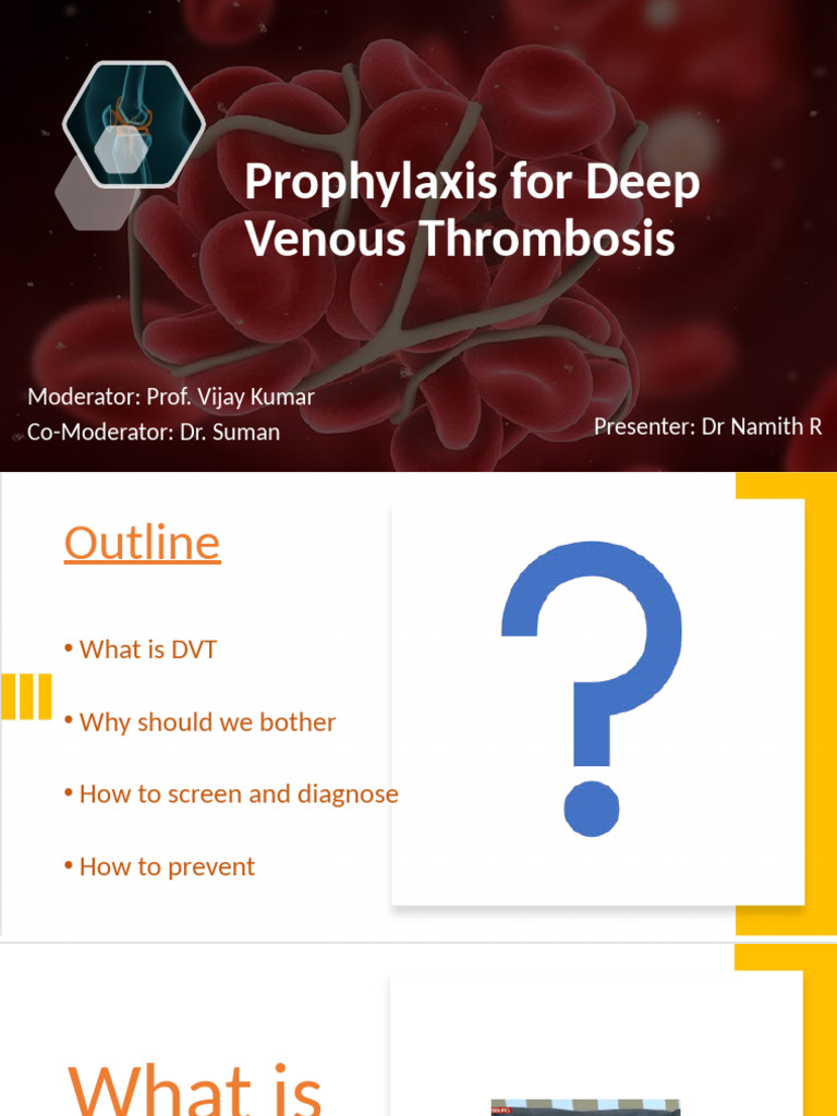 Prophylaxis For Deep Venous Thrombosis: Moderator: Prof. Vijay Kumar Co-Moderator: Dr. Suman ...