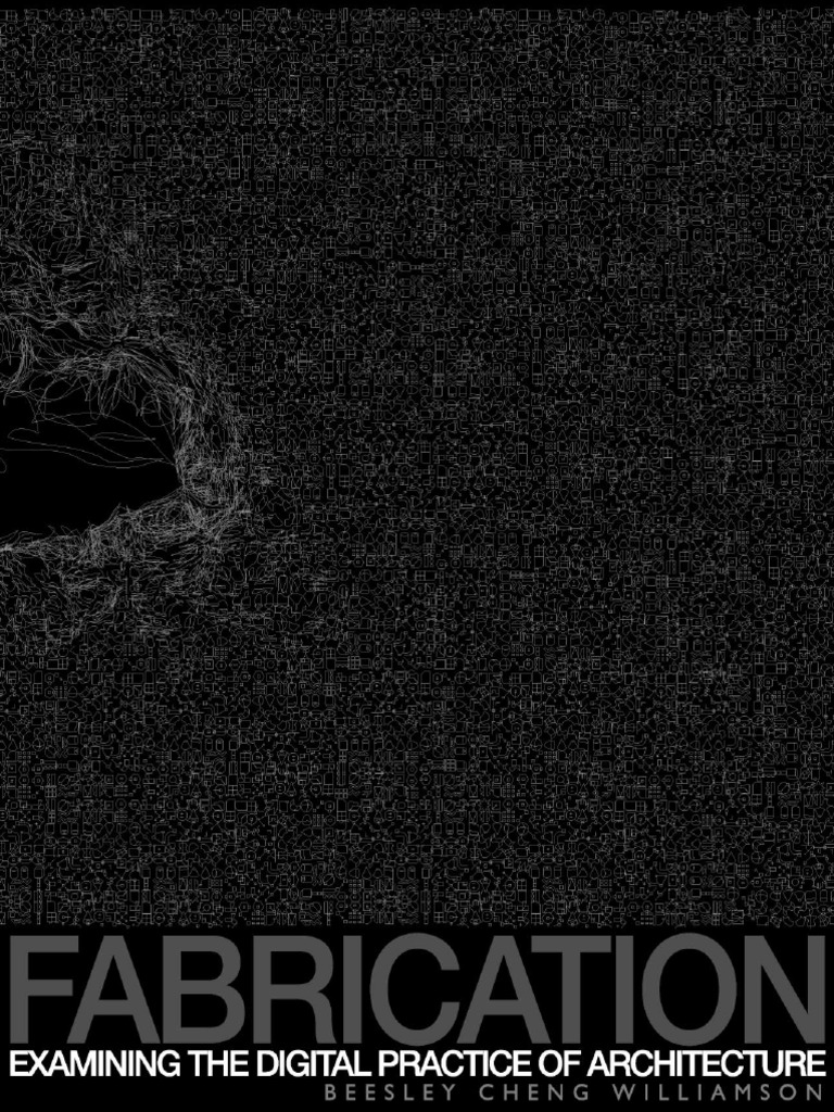 Fabrication - Examining The Digital Practice of Architecture | PDF
