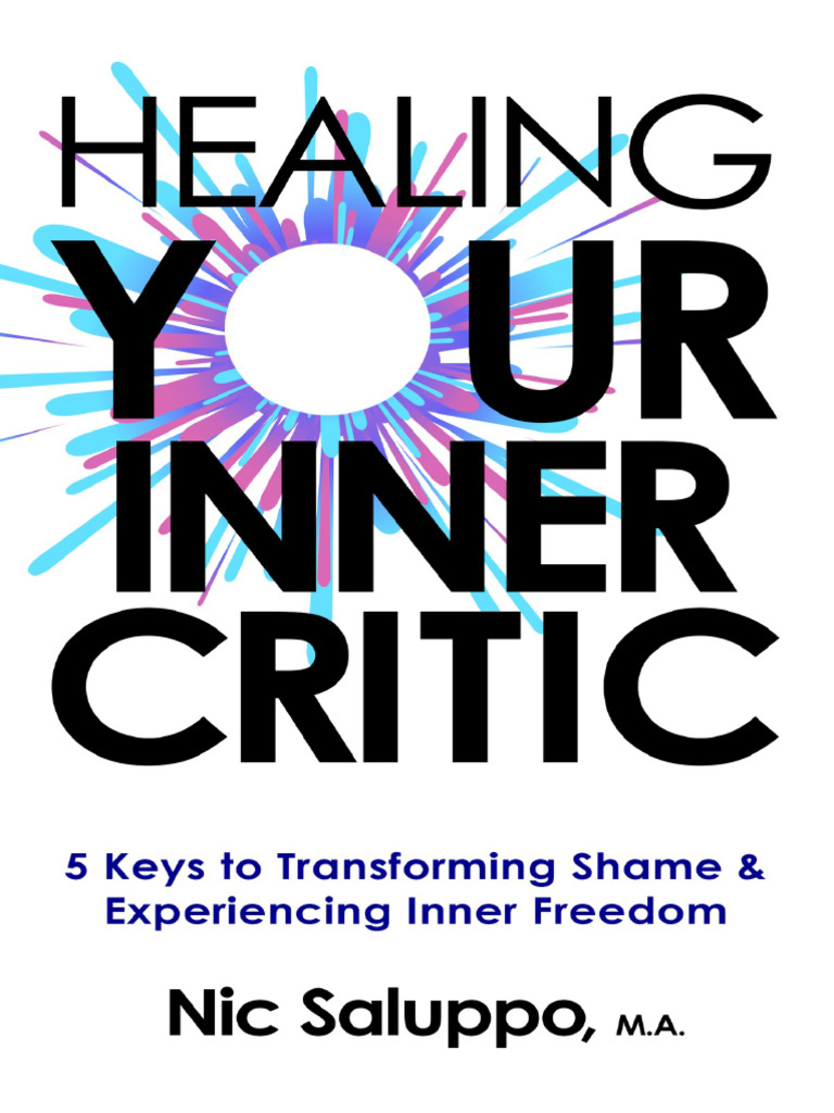 Healing Your Inner Critic - 5 Keys To Transforming Shame & Experiencing ...