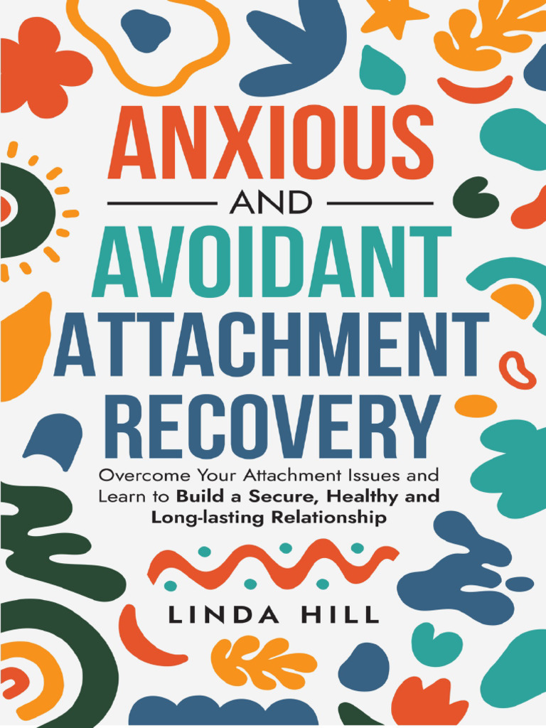 Anxious and Avoidant Attachment Recovery - Overcome Your Attachment Issues and Learn To Build A ...