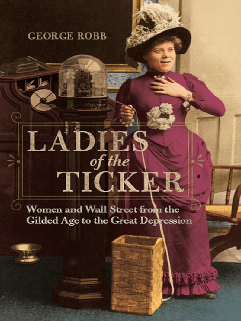 Ladies of The Ticker Women and Wall Street From The Gilded Age To The ...