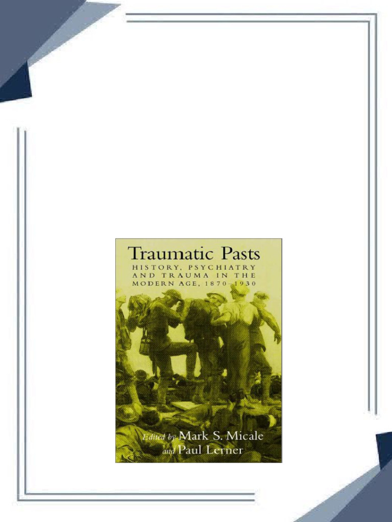 Instant Download Traumatic Pasts History Psychiatry and Trauma in the ... Instant Download Traumatic Pasts History Psychiatry and Trauma in the ...