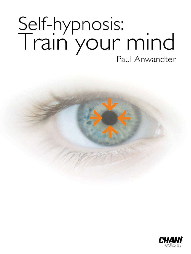 Paul Anwandter - Self - Hypnosis Train Your Mind (2014) | PDF | Hypnosis | Mind