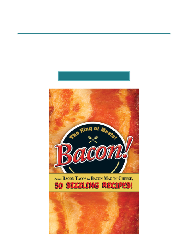 Save Big Bacon! From Bacon Tacos To Bacon Mac N' Cheese, 50 Sizzling Recipes! | PDF