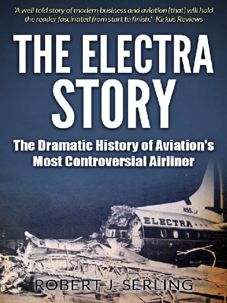 The Electra Story The Dramatic History of Aviations Most Controversial Airliner Robert J Serling ...