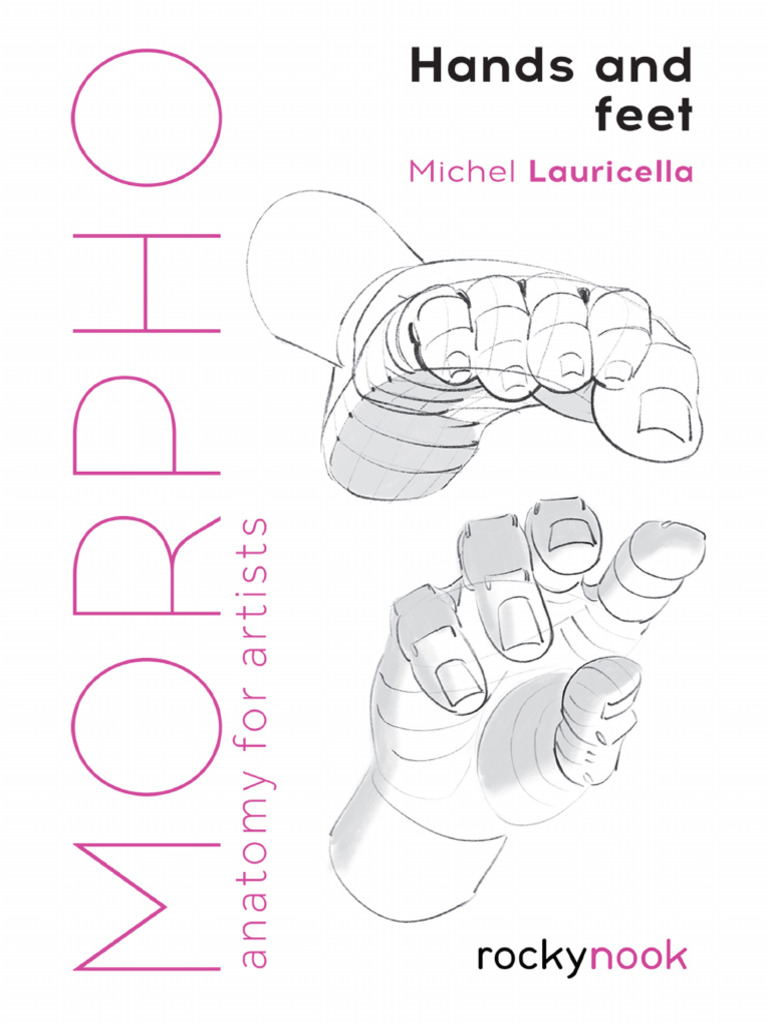 Morpho - Hands and Feet - Anatomy For Artists by Michel Lauricella | PDF