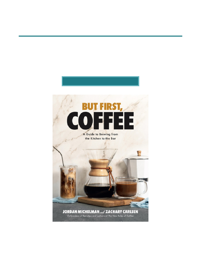 Life Changing But First, Coffee A Guide To Brewing From The Kitchen To ...