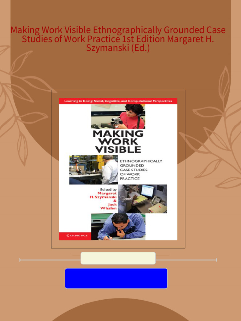 Making Work Visible Ethnographically Grounded Case Studies of Work ...