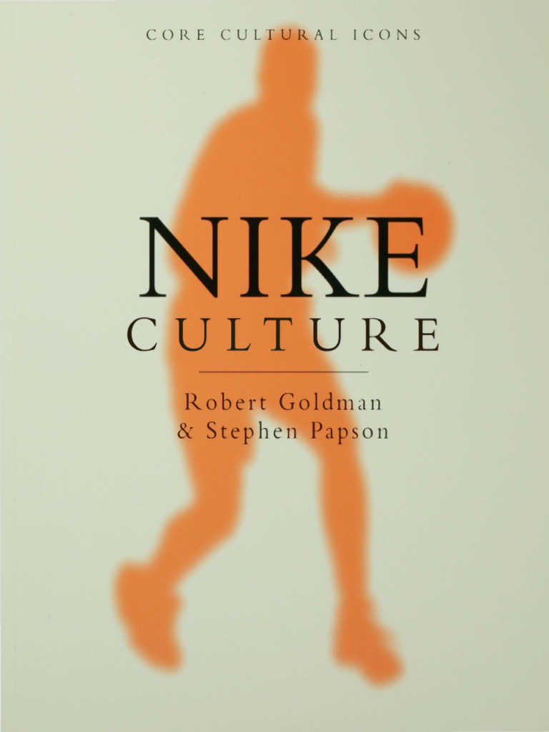 Nike Culture The Sign of The Swoosh (Robert Goldman Stephen Papson) | PDF | Nike | Shoe