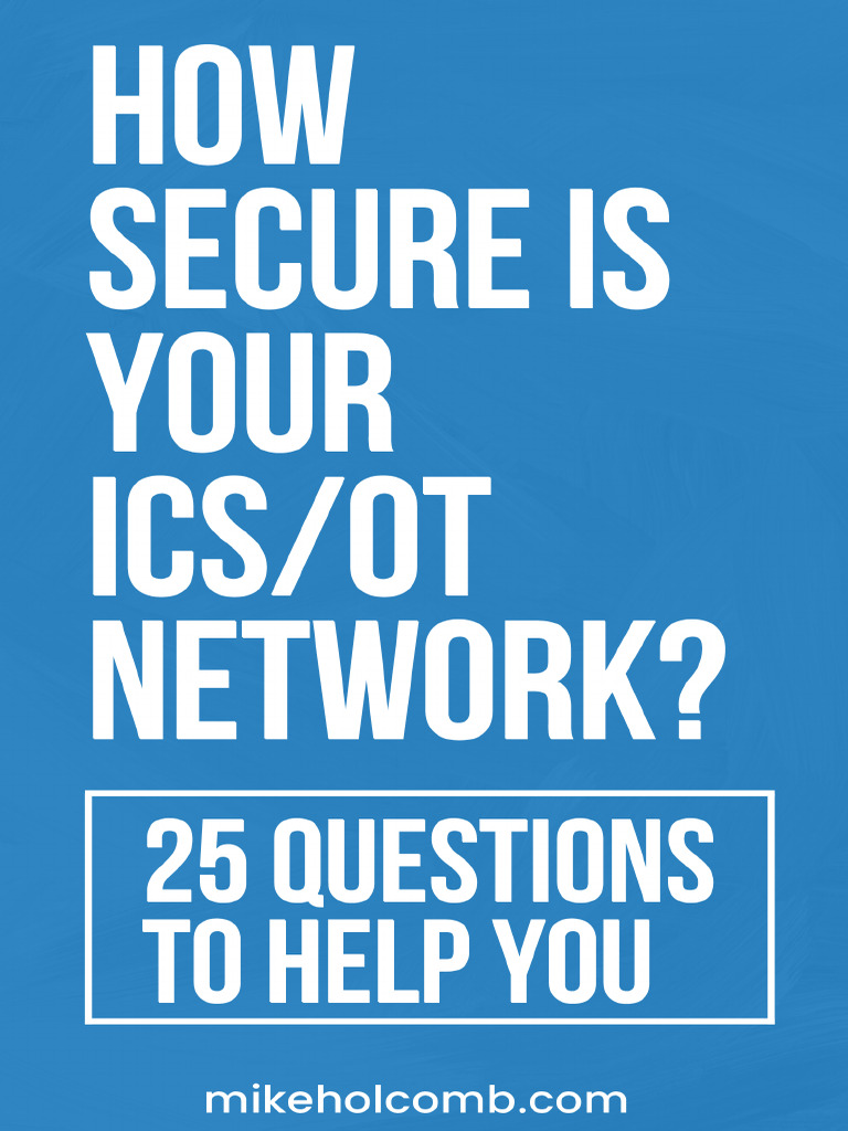25 Questions For Measuring ICS OT Cyber Security 1736289250 | PDF