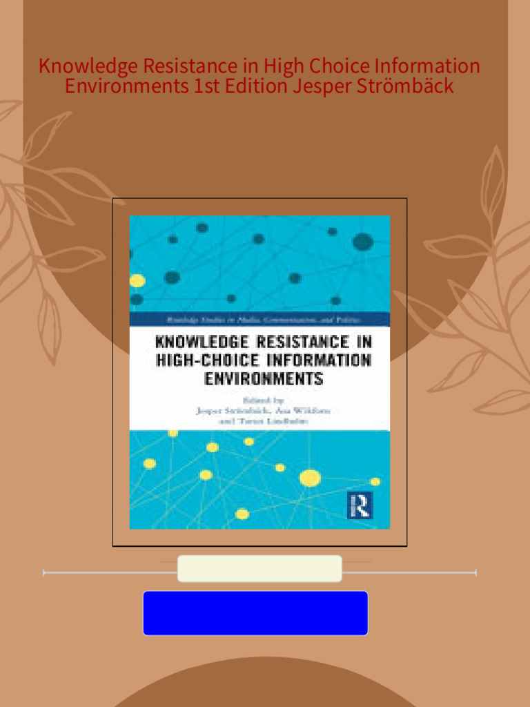 Knowledge Resistance in High Choice Information Environments 1st ...