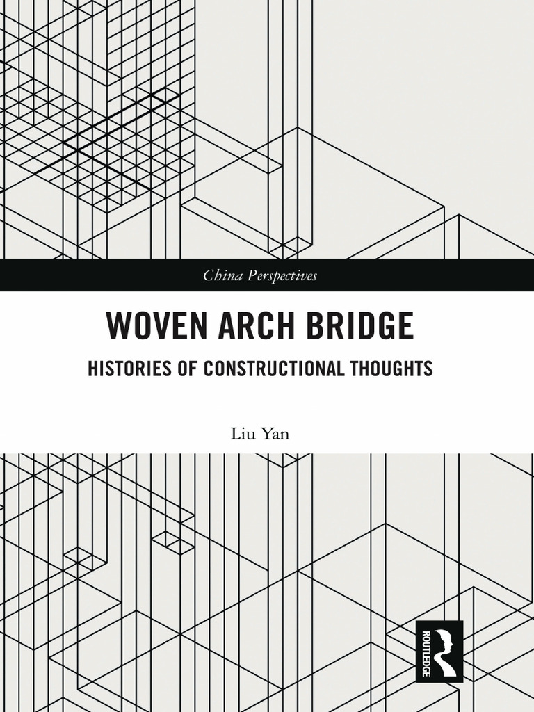 Woven Arch Bridge Histories of Constructional Thoughts by Liu Yan | PDF
