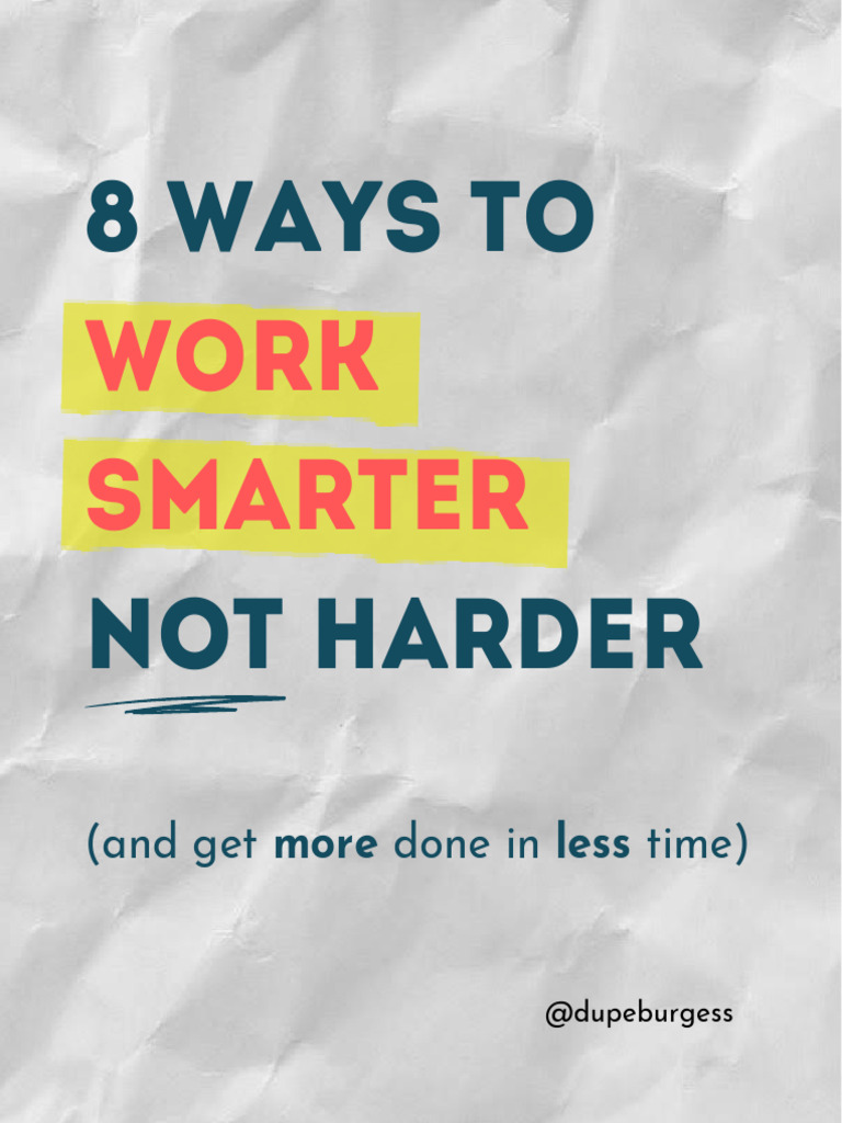 8 Ways To Work Smarter, Not Harder | PDF