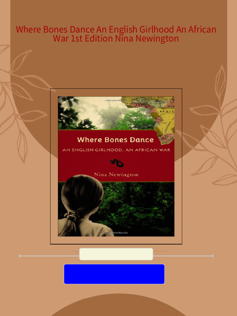 Complete Download Where Bones Dance An English Girlhood An African War 1st Edition Nina ...