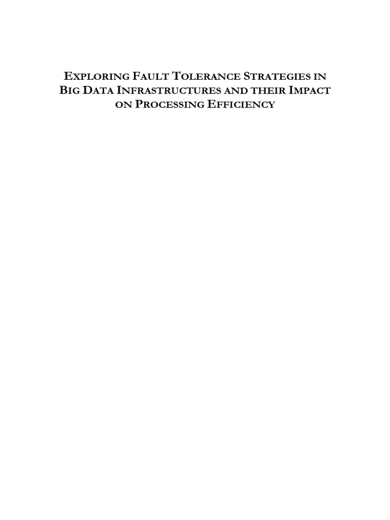 Exploring Fault Tolerance Strategies in Big Data Infrastructures and Their Impact On Processing ...