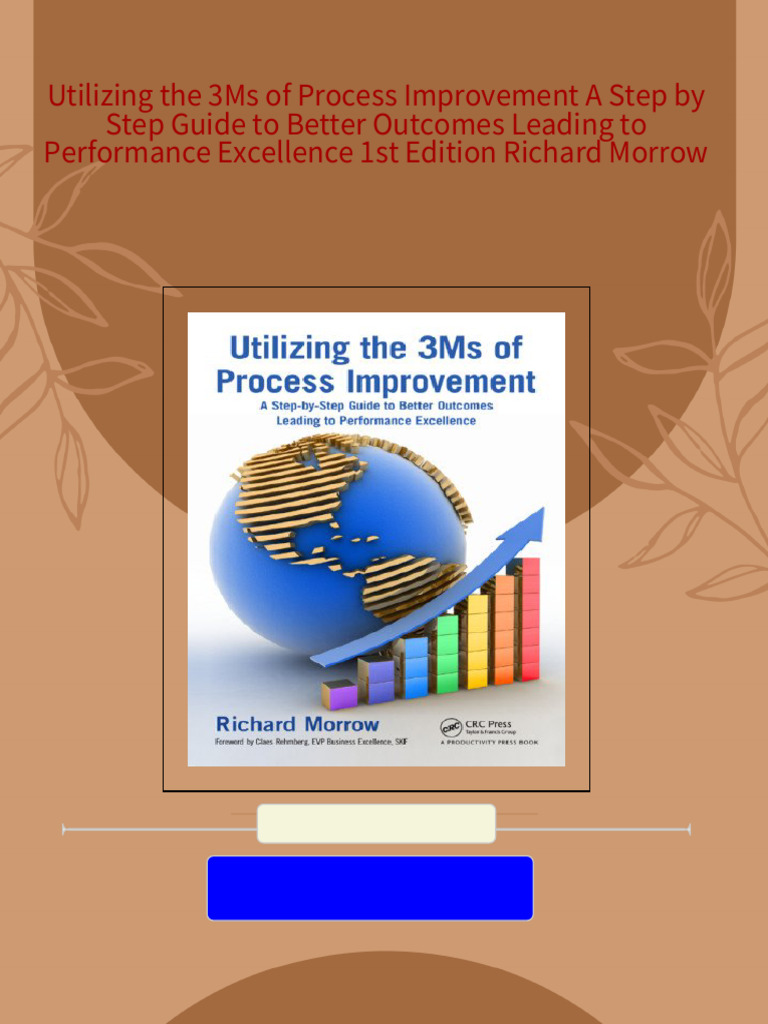 Utilizing The 3Ms of Process Improvement A Step by Step Guide To Better Outcomes Leading To ...