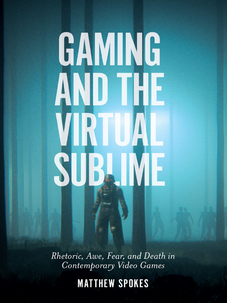 Gaming and The Virtual Sublime Rhetoric, Awe, Fear, and Death in ...