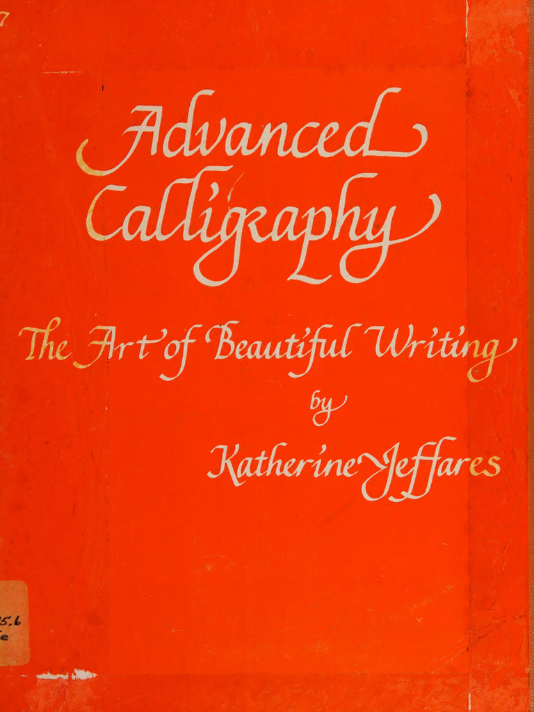 Advanced Calligraphy - The Art of Beautiful Writing - by Katherine ...