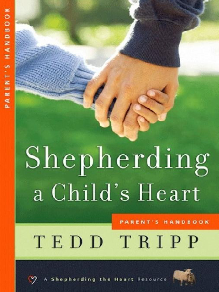 Shepherding a Child's Heart Parent's Handbook Tedd Tripp | PDF | Bible ...