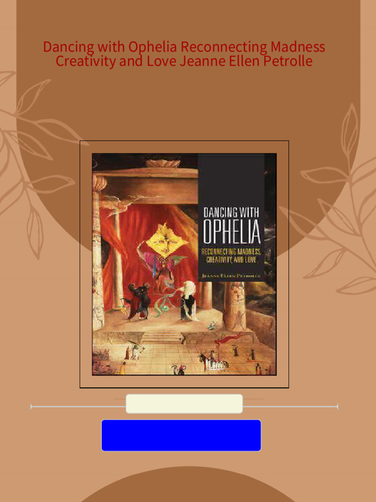 Download Complete Dancing with Ophelia Reconnecting Madness Creativity and Love Jeanne Ellen ...