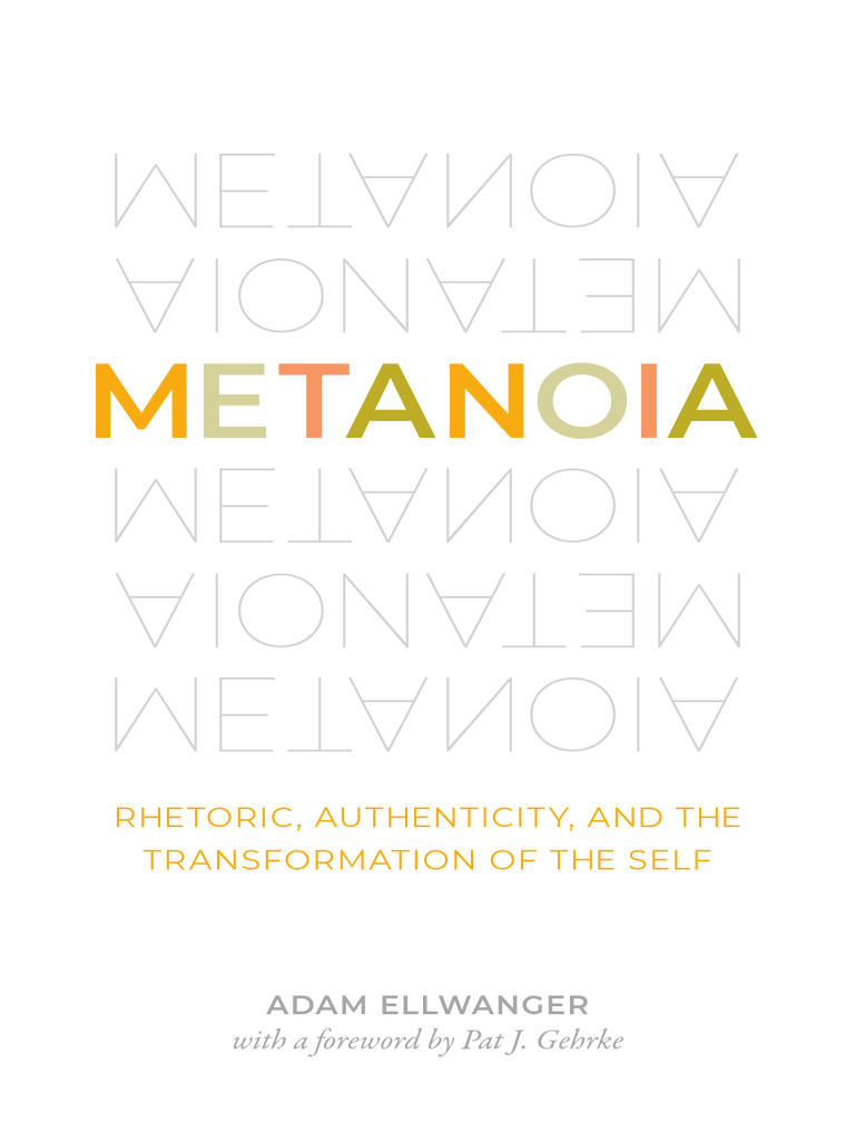Metanoia: Rhetoric, Authenticity, and The Transformation of The Self ...