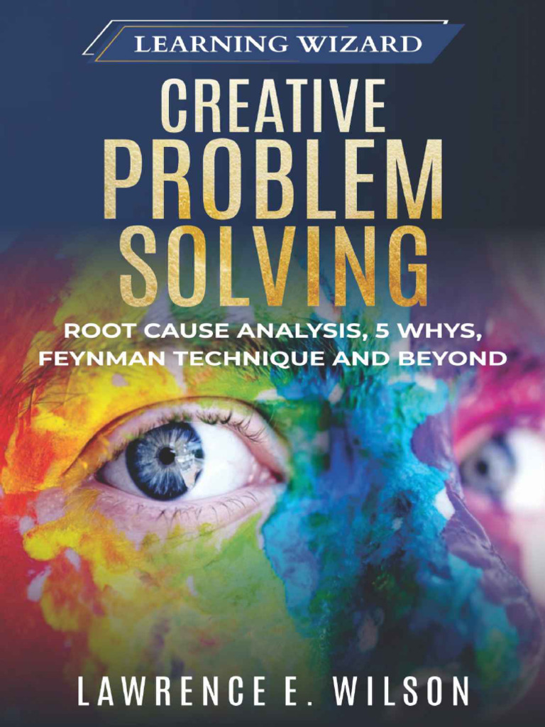 Lawrence Wilson Creative Problem Solving - Root Cause Analysis - 5 Whys - Feynman Technique and ...