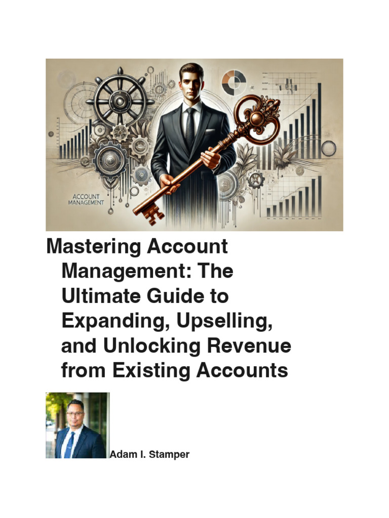 Mastering Account Management- The Ultimate Guide to Expanding, Upselling, and Unlocking Revenue ...