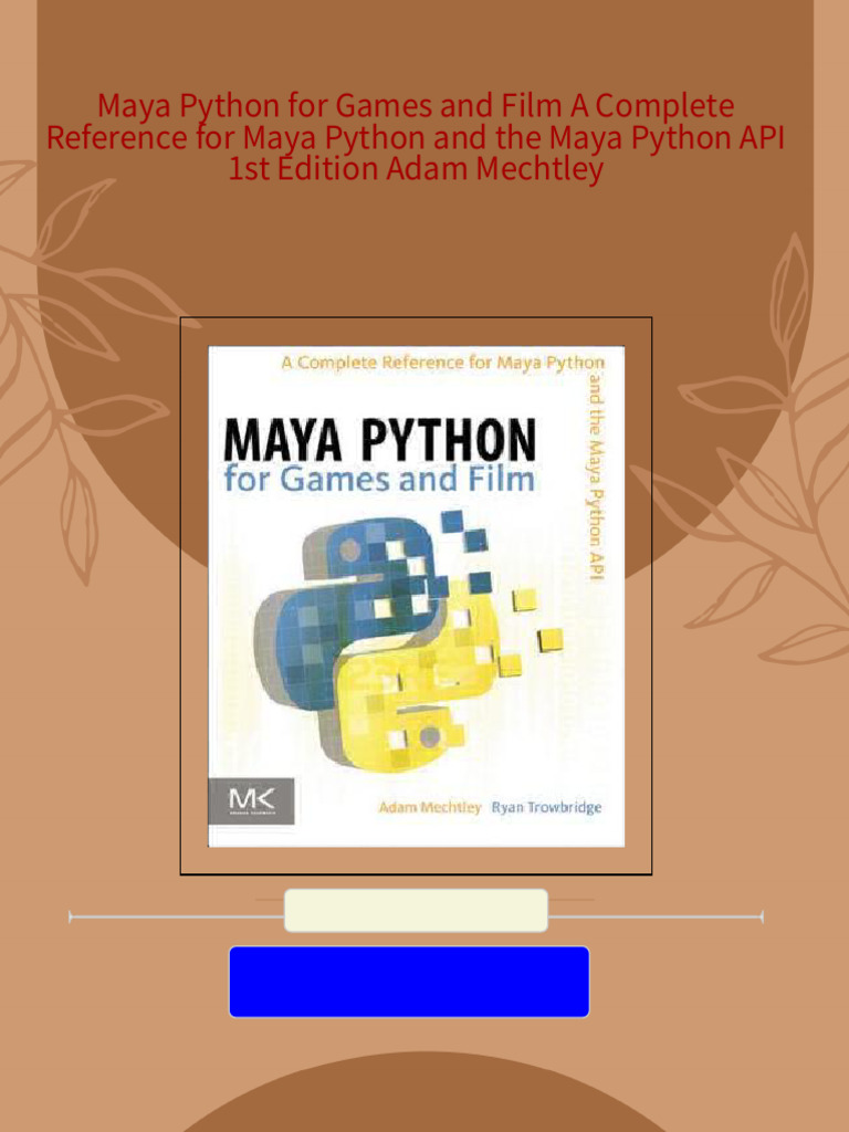 Maya Python for Games and Film A Complete Reference for Maya Python and the Maya Python API 1st ...